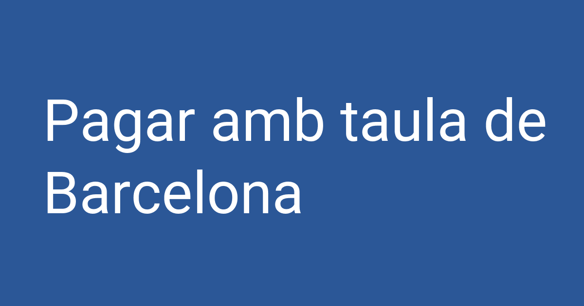 Pagar amb taula de Barcelona | PCCD