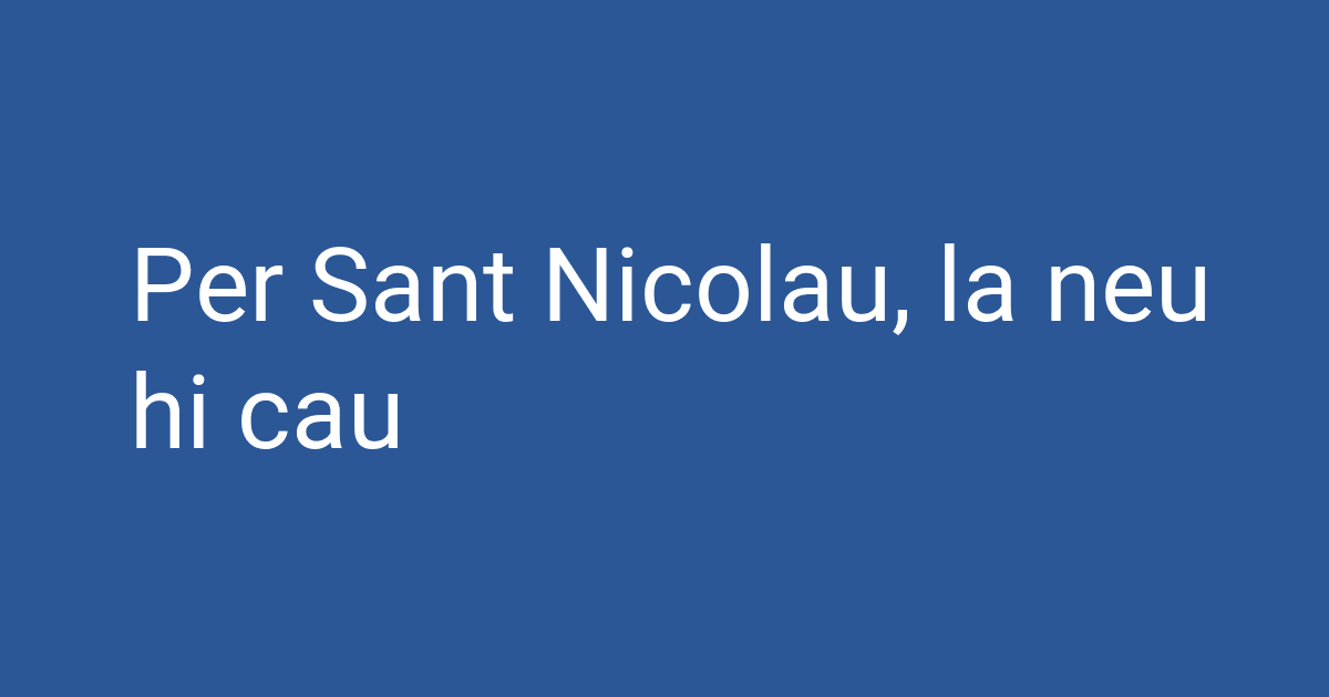 Per Sant Nicolau, la neu hi cau | PCCD