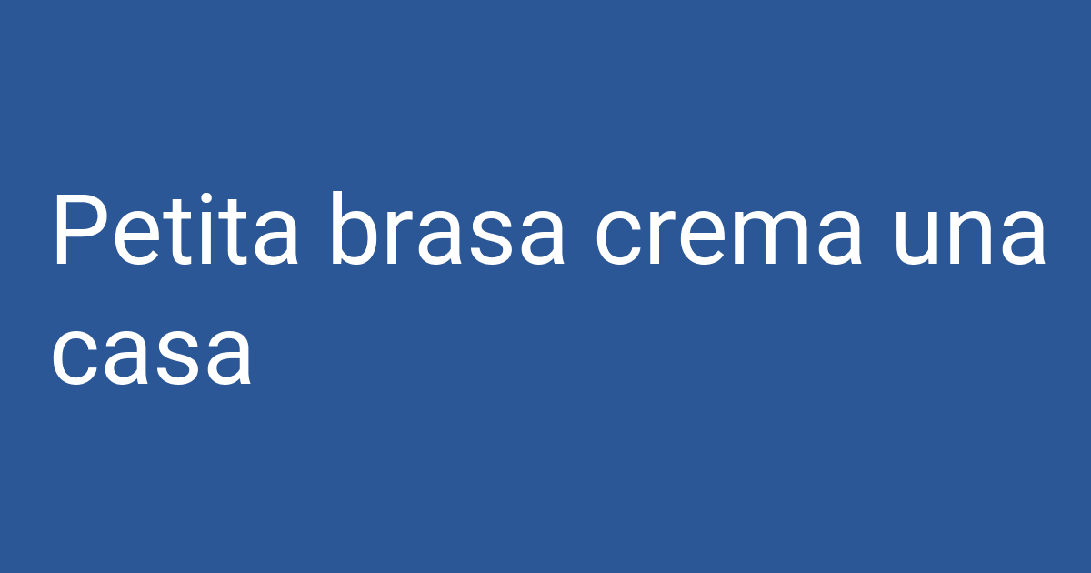 Petita brasa crema una casa - PCCD