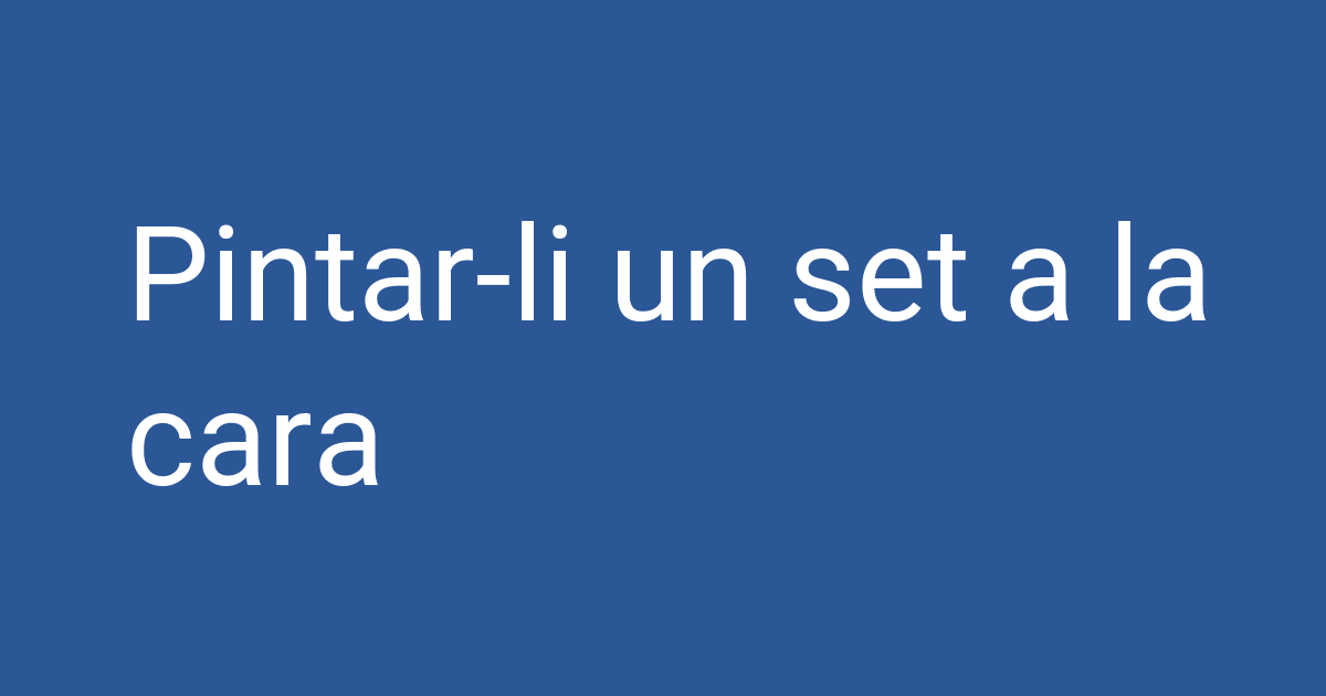 Pintar-li un set a la cara | PCCD