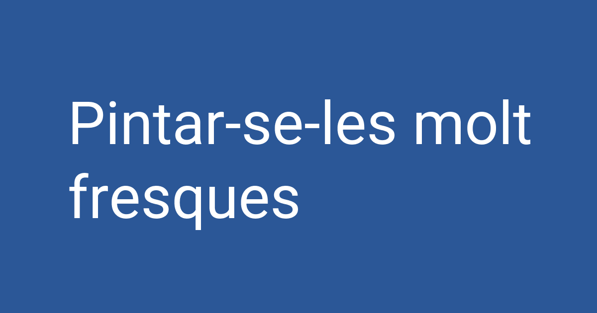 Pintar-se-les molt fresques | PCCD