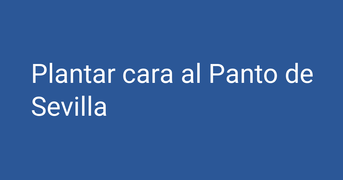 Plantar cara al Panto de Sevilla | PCCD