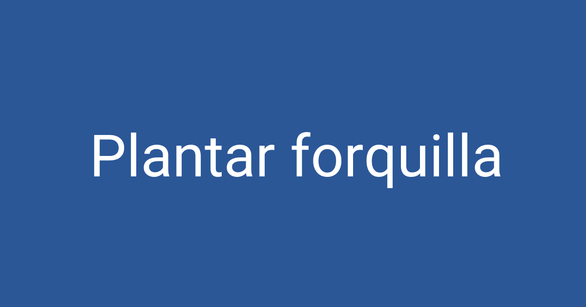 Plantar forquilla | PCCD