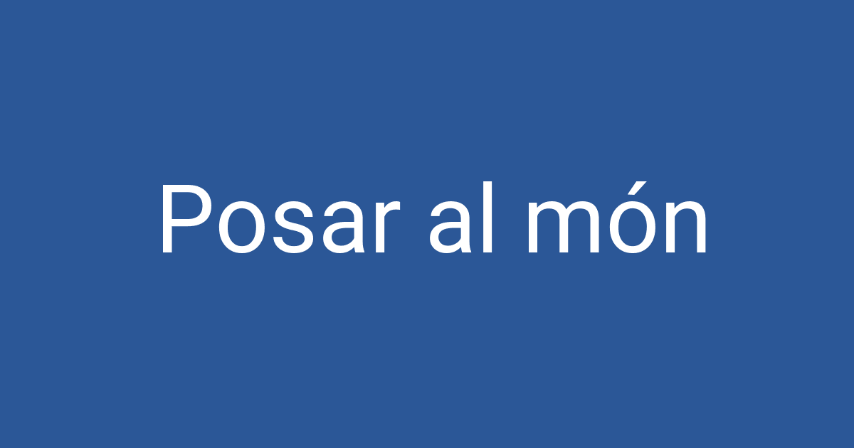 Posar al món | PCCD