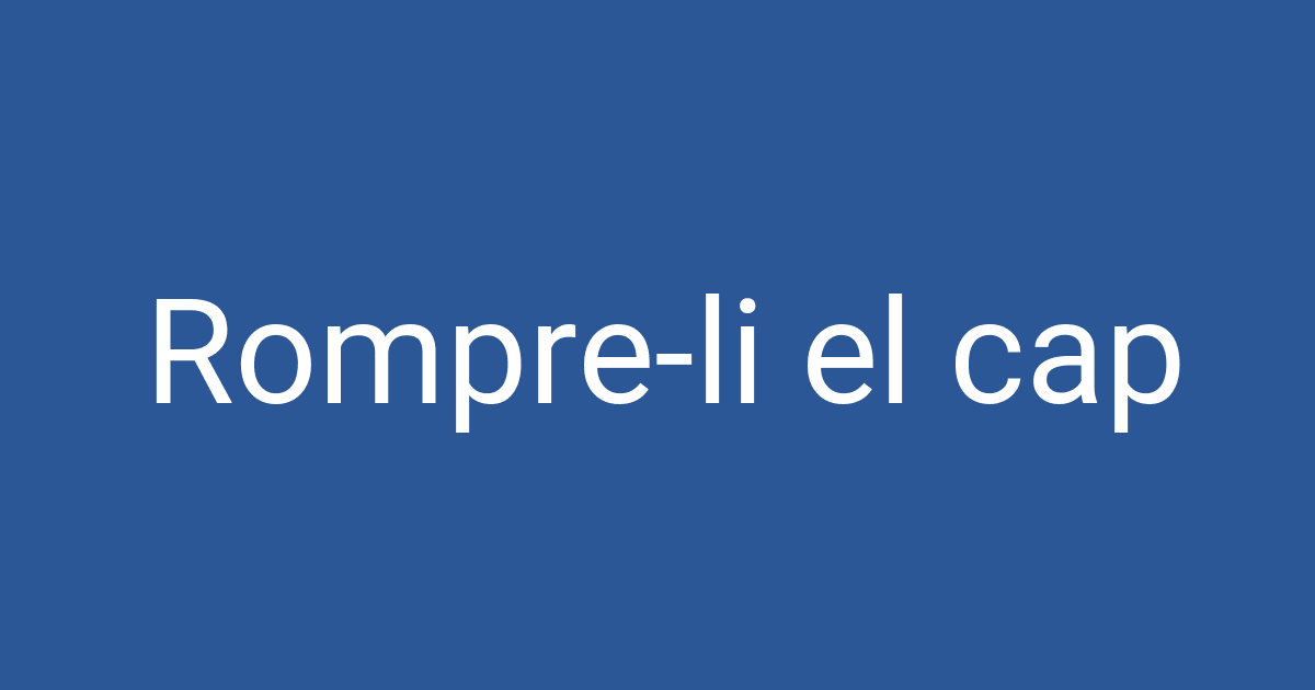 Rompre-li el cap | PCCD