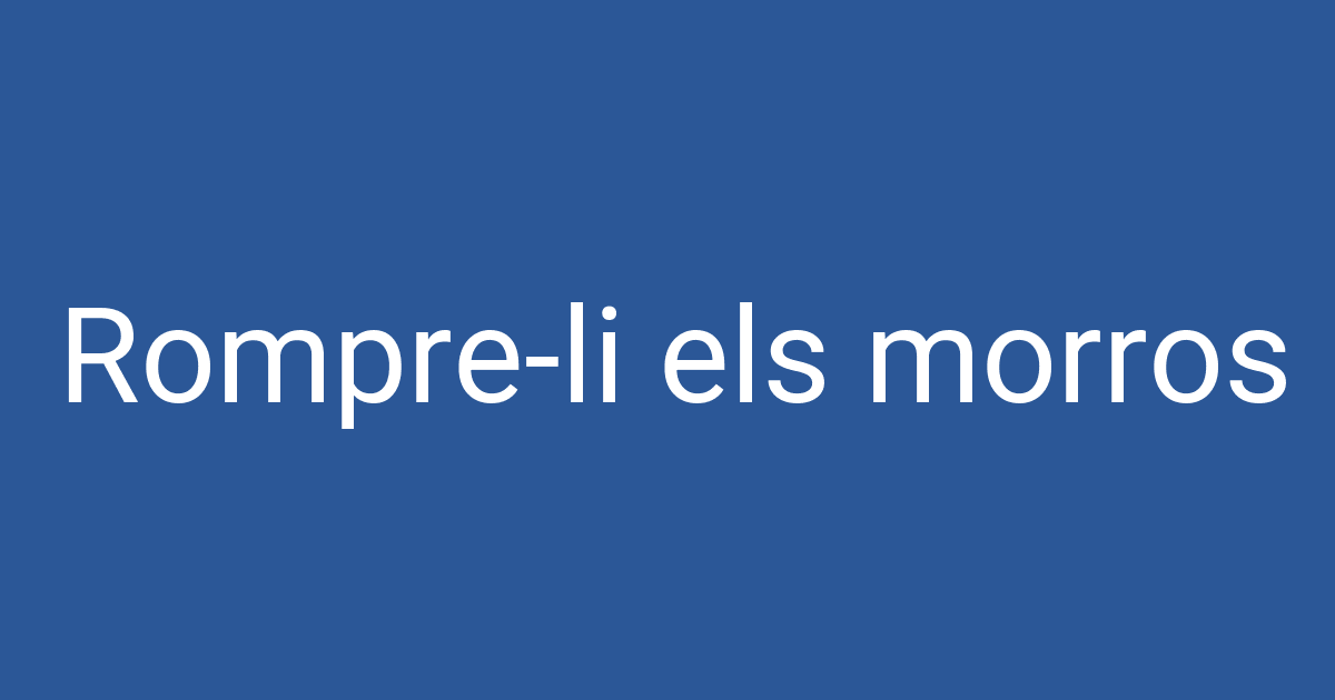 Rompre-li els morros | PCCD