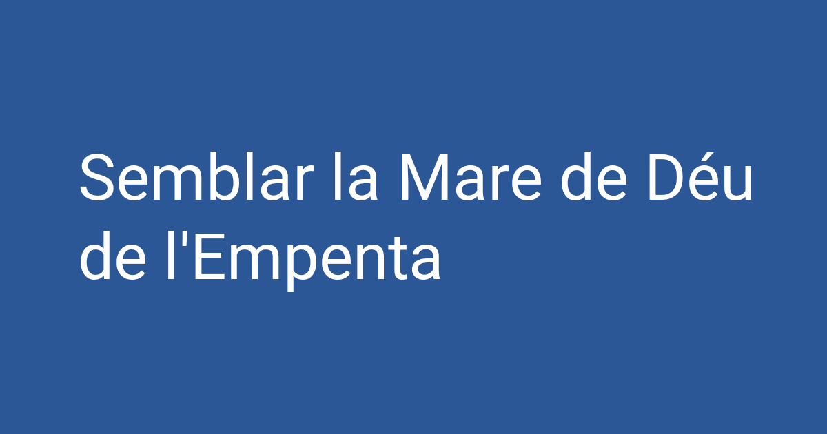 Semblar la Mare de Déu de l'Empenta | PCCD