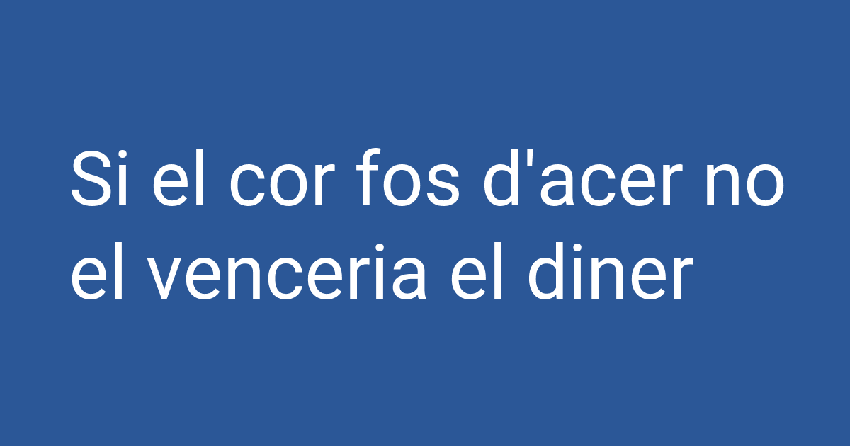 Si el cor fos d'acer no el venceria el diner | PCCD