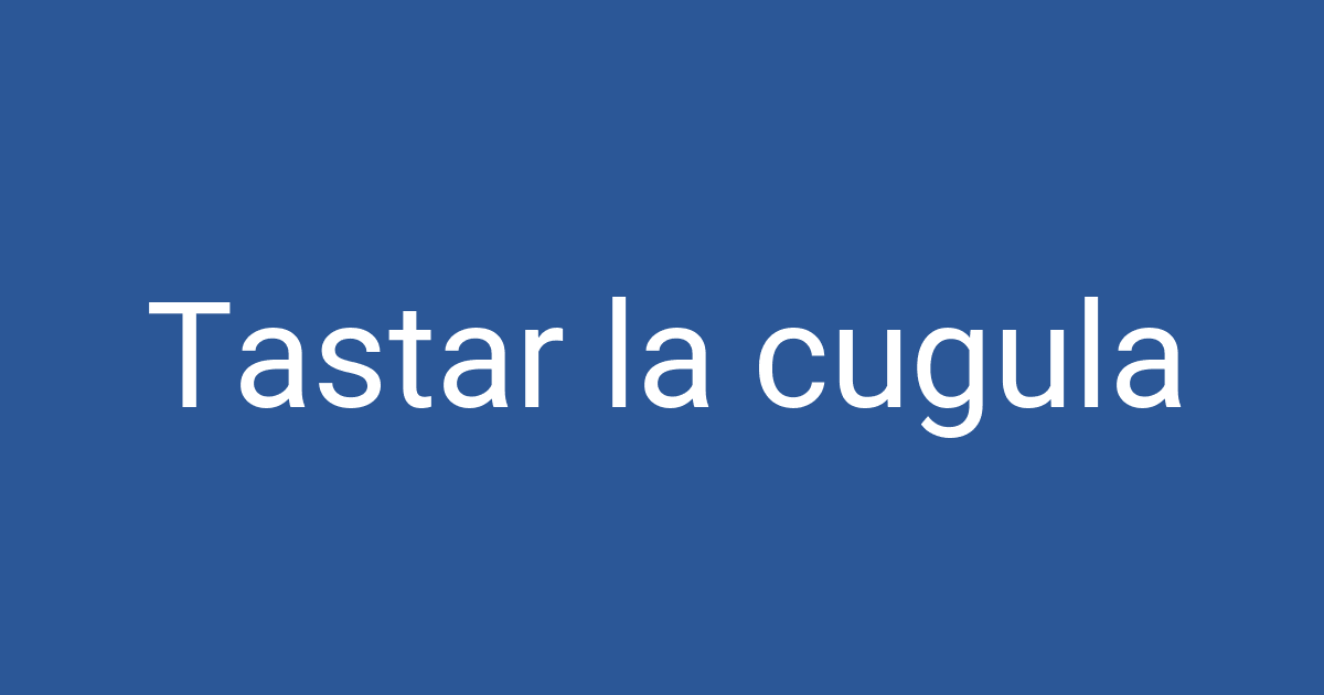 Tastar la cugula | PCCD