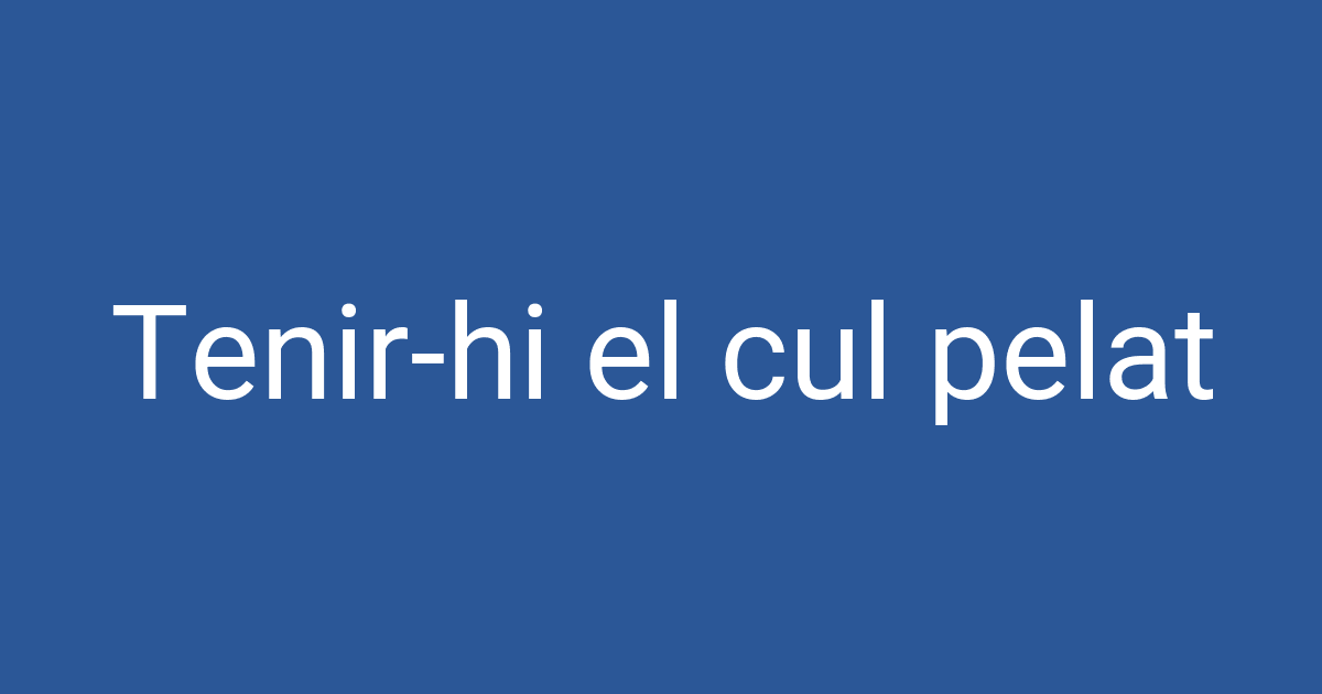 Tenir-hi el cul pelat | PCCD