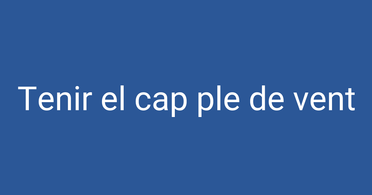 Tenir el cap ple de vent | PCCD