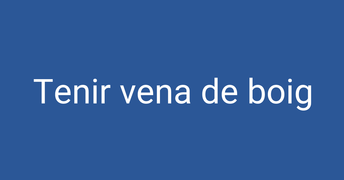 Tenir vena de boig | PCCD