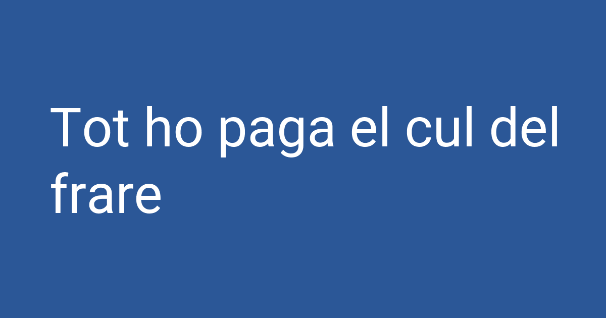 Tot ho paga el cul del frare | PCCD